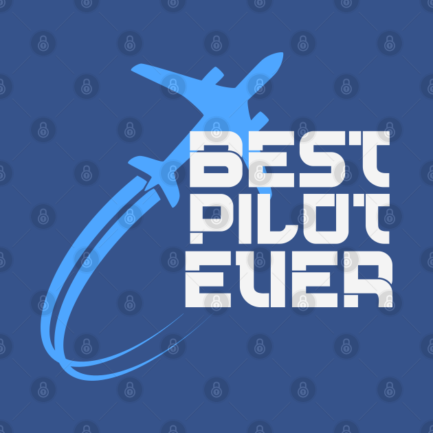 Best Pilot - Best Pilot Ever - T-Shirt | TeePublic