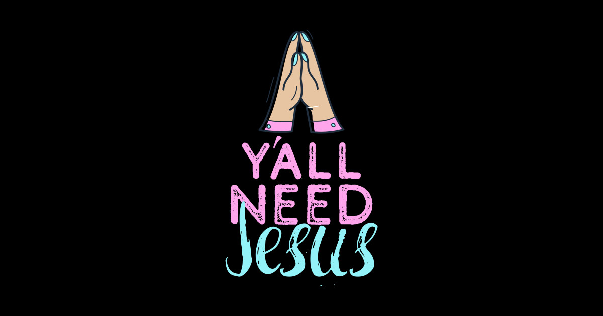 Yall Need Jesus - You Need Jesus To Set You Right! - Prayer - Yall Need ...