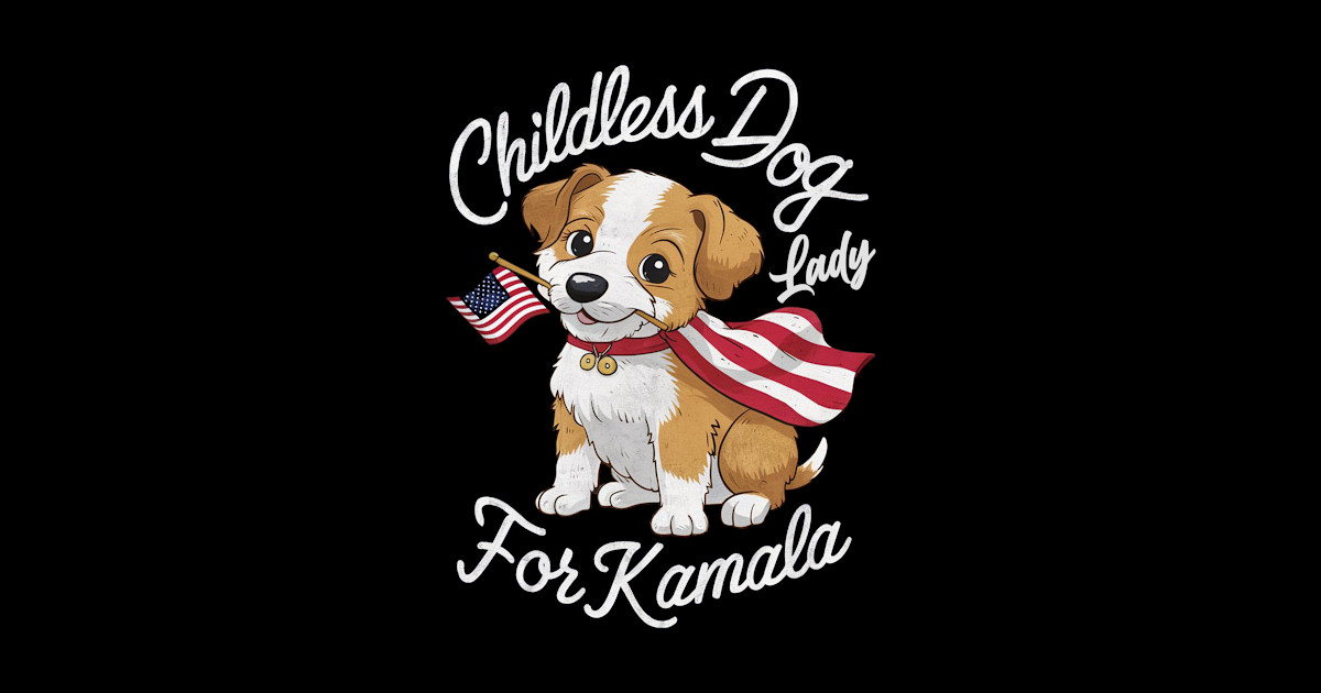 CHILDLESS DOG LADY FOR KAMALA - KAMALA 2024 - Childless Dog Lady For ...