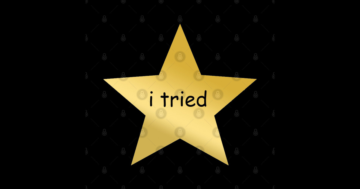 I tried - I Tried - Sticker | TeePublic