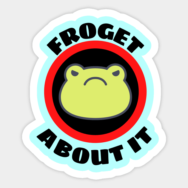 Froget About It - Cute Frog Pun - Frog - Sticker | TeePublic