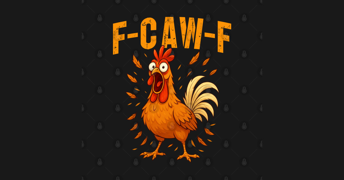 F-Caw-F Funny Chicken Humor F-Caw-F Quote Rooster Meme - F Caw F Funny ...