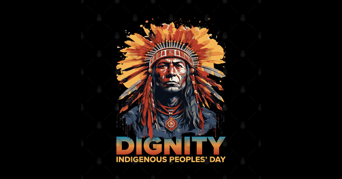 Dignity Indigenous Peoples' Day Native American Tribal - Indigenous ...