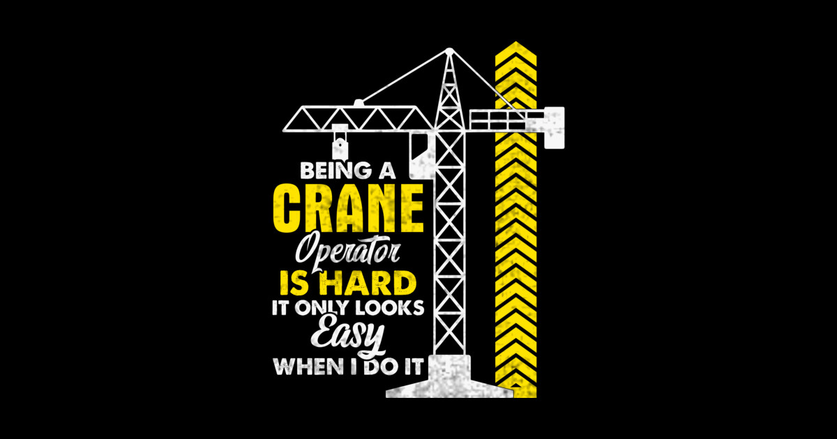 Funny Crane Operator Quotes Construction Worker Humor - Crane Operator ...
