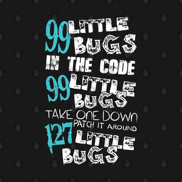 99 little Bugs in the Code - Programmer - T-Shirt | TeePublic