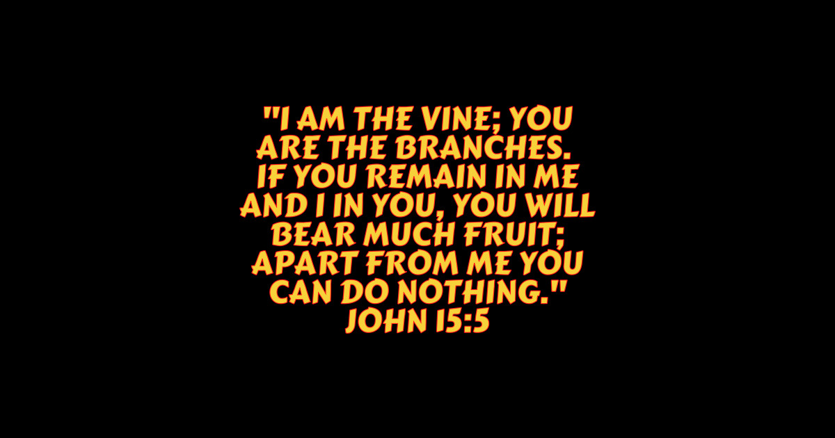 Bible Verse John 15:5 - John 15 5 - Posters and Art Prints | TeePublic