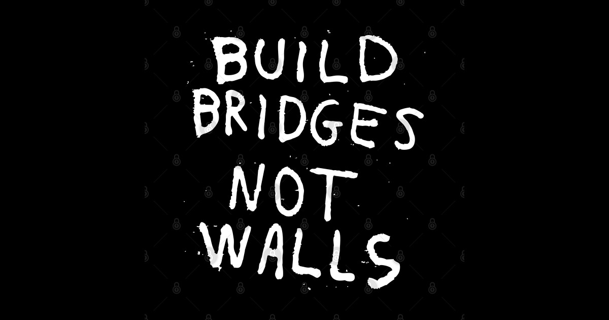 Build Bridges Not Walls - Build Bridges Not Walls - Sticker | TeePublic