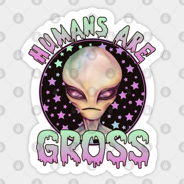 Humans Are Gross - Alien - Sticker | TeePublic