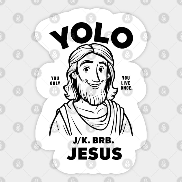 Yolo JK BRB Jesus - Yolo Jk Brb Jesus - Sticker | TeePublic