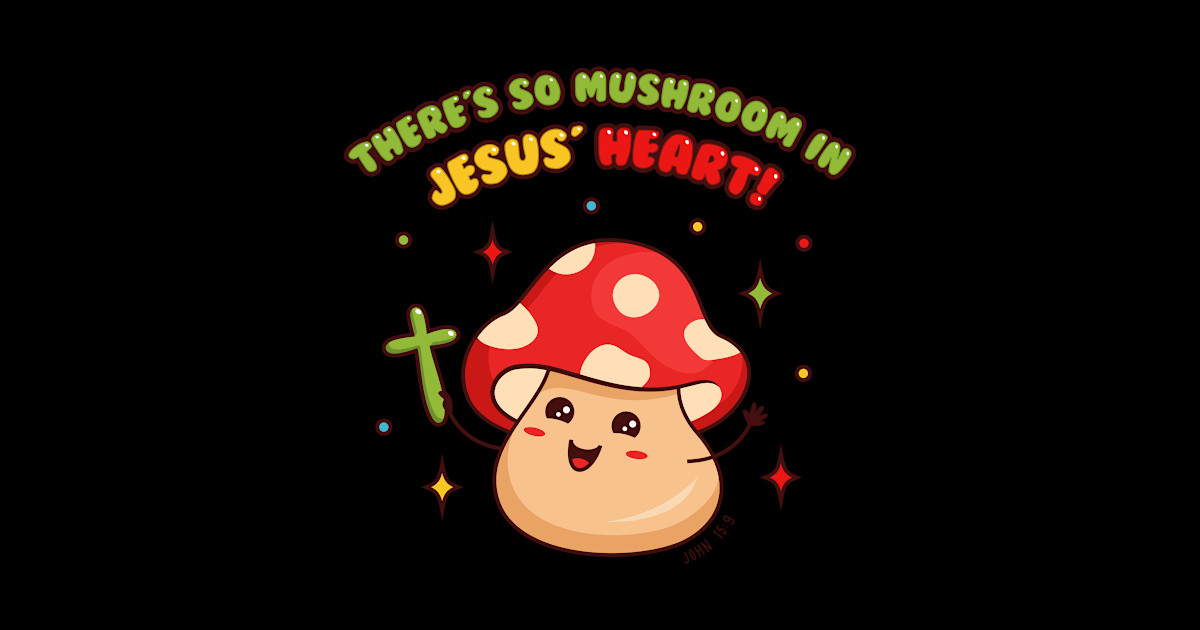 THERE'S SO MUSHROOM IN JESUS' HEART - John 15:9 - Christian Pun ...