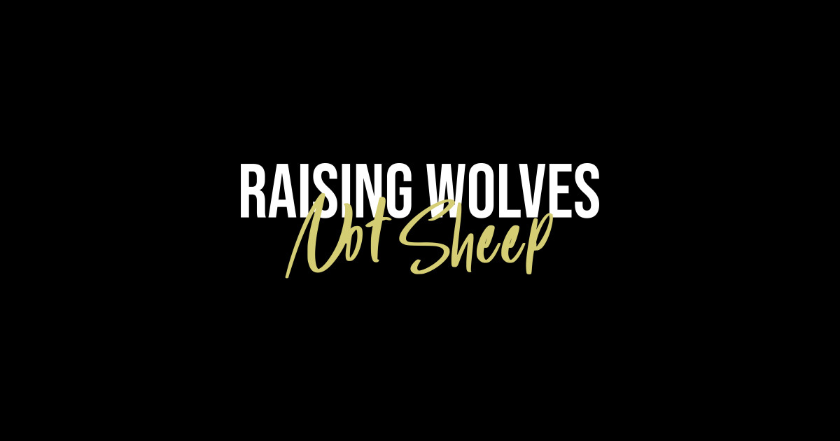 raising wolves not sheep - Espce - T-Shirt | TeePublic
