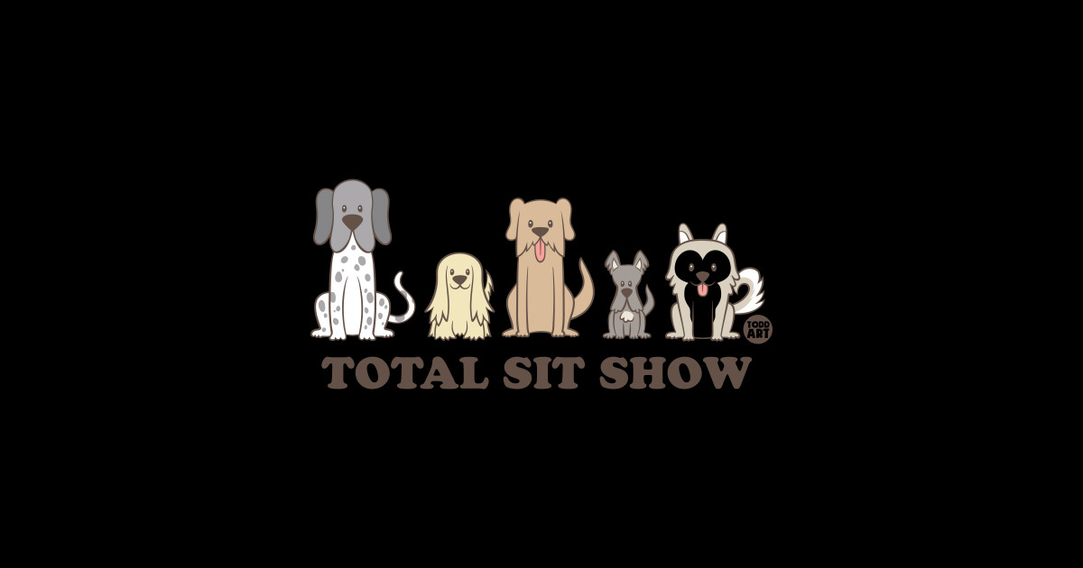 TOTAL SIT SHOW - Dog - Sticker | TeePublic