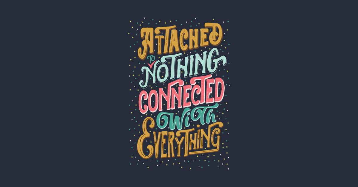 Attached to nothing, connected to everything - Buddhism - T-Shirt ...