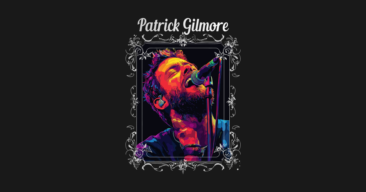 PATRICK GILMORE MUSICIAN FAN ART - Patrick Gilmore Musician Fan Art - T-Shirt | TeePublic