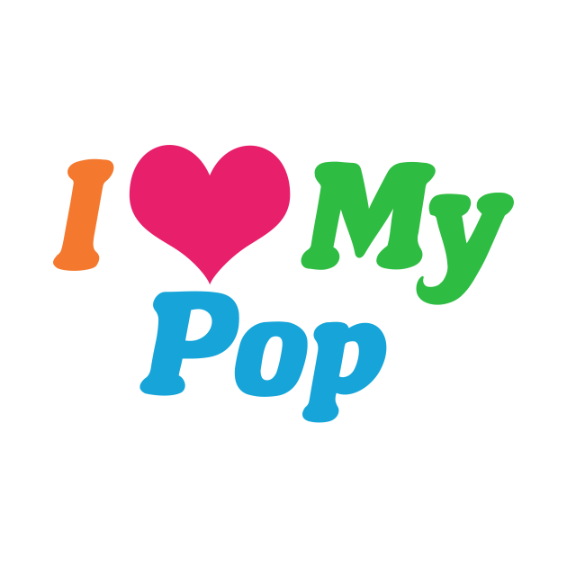 I Love My Pop - Pop - T-Shirt | TeePublic