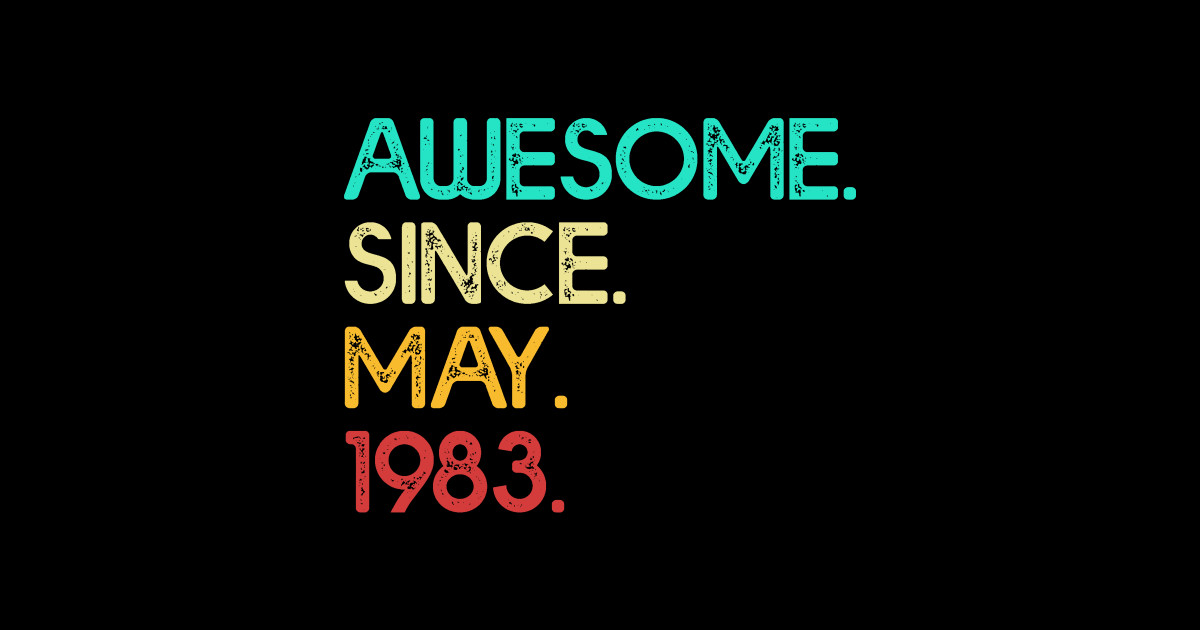 Awesome Since May 1983 Birthday For Women And Men - Awesome Since ...
