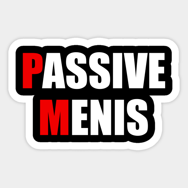 Passive menis - Penis Joke - Sticker | TeePublic