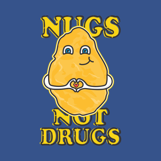 Nugs Not Drugs - Nugs Not Drugs - T-Shirt | TeePublic