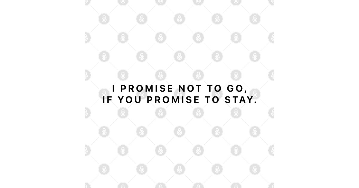 I promise not to go, if you promise to stay - Blank The Series - T ...