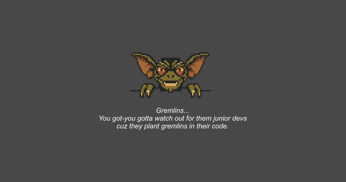 Junior dev put gremlins in their code - Programming - T-Shirt | TeePublic