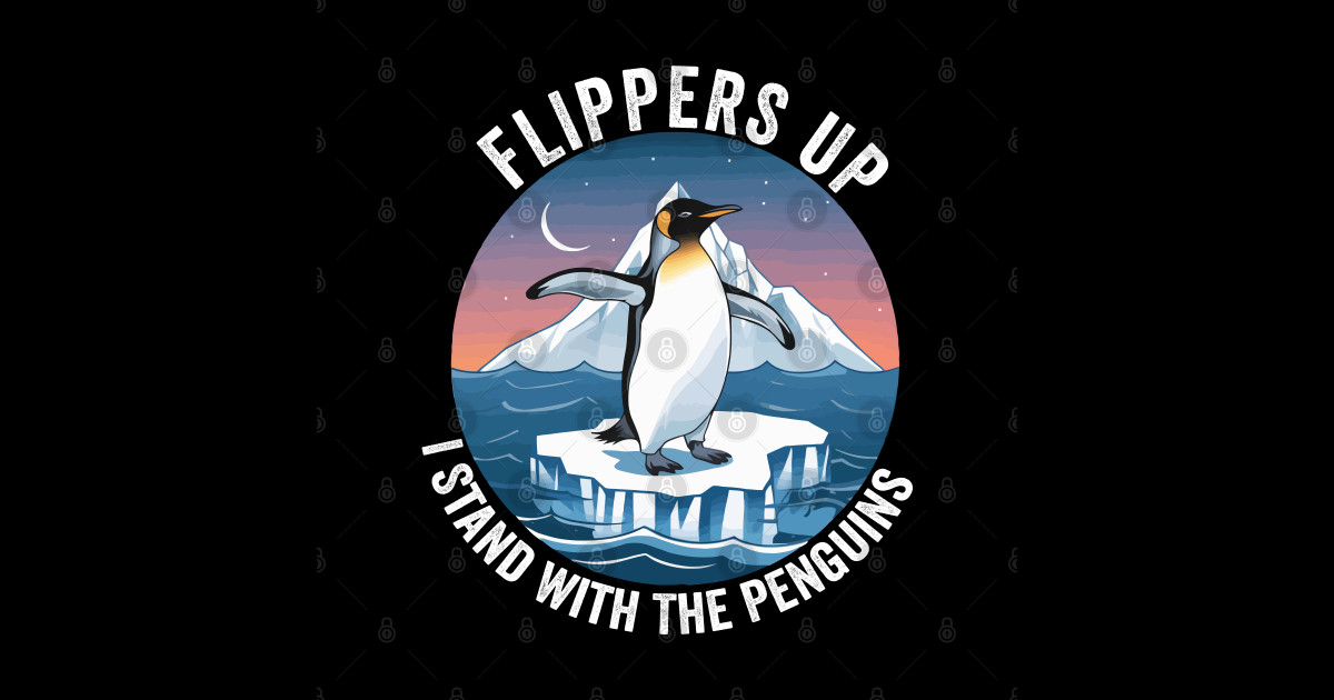 Flippers Up I Stand With The Penguins - Flippers Up I Stand With The ...