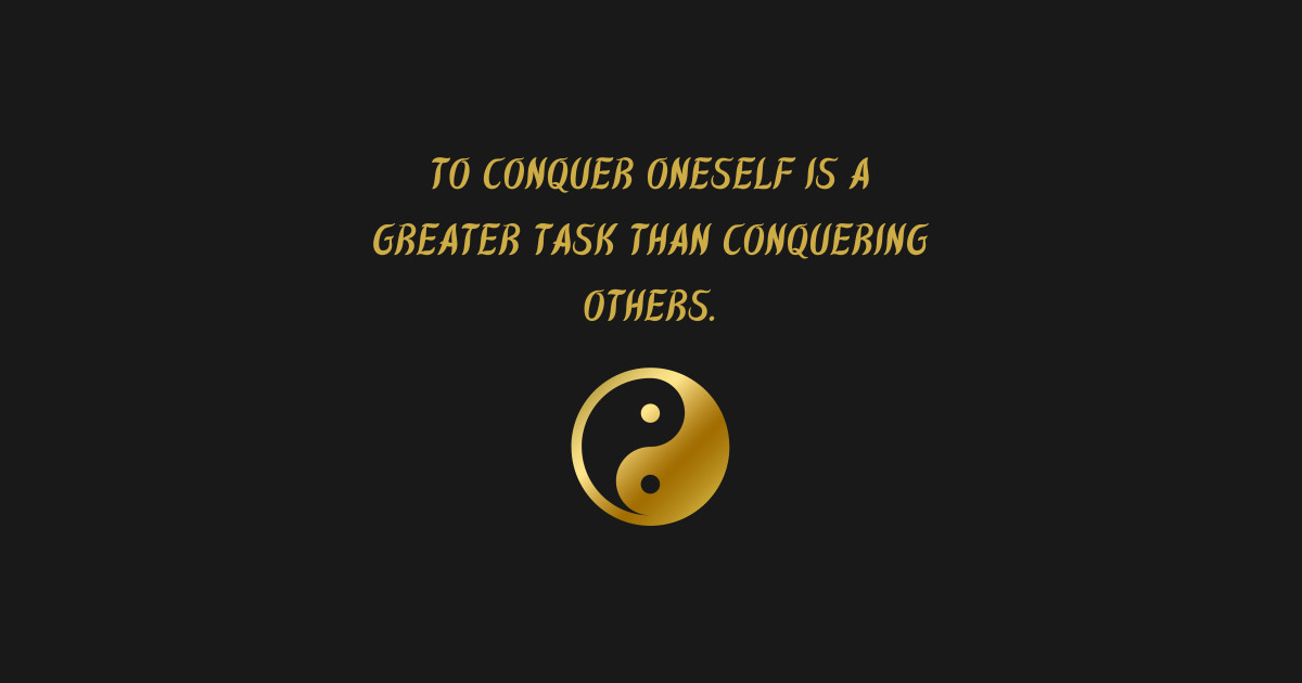 To Conquer Oneself Is A Greater Task Than Conquering Others. - Buddha ...