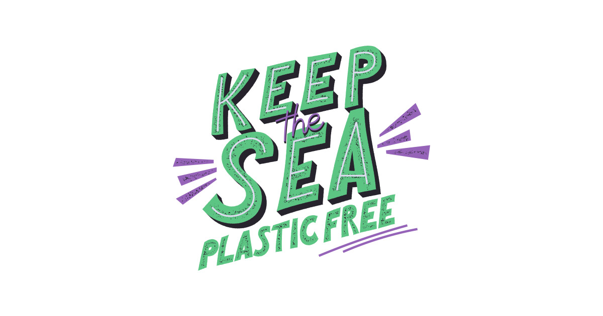 "Keep The Sea Plastic Free" - Ocean Conservation, Clean Water Activism ...