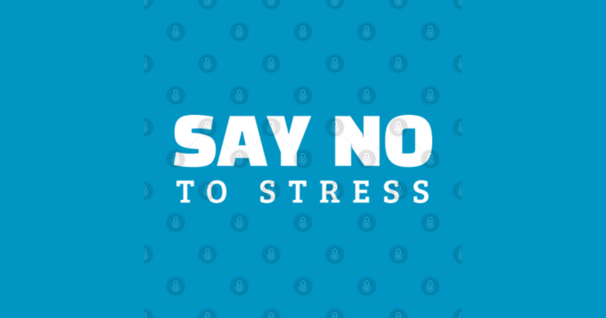 Say No To Stress - No Stress - T-Shirt | TeePublic