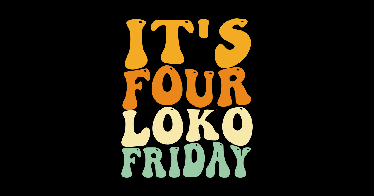 It's Four Loko Friday | Ready To Loko Wave Retro - Its Four Loko Friday ...