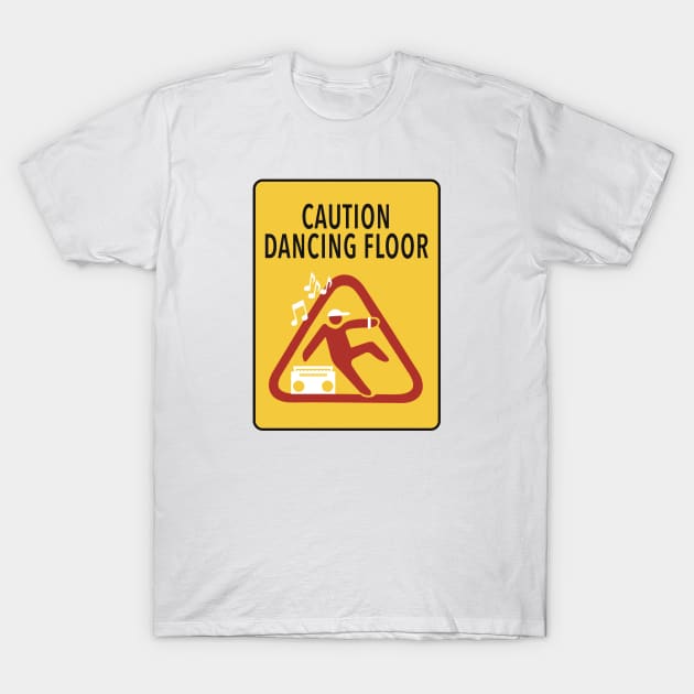 Caution dancing floor sign - Sign - T-Shirt | TeePublic