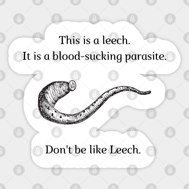 Don't be like Leech! - Funny Leech - Sticker | TeePublic