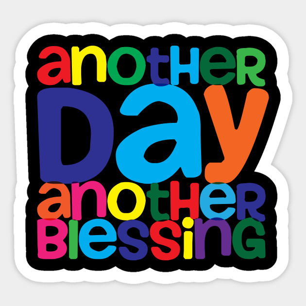 Another Day Another Blessing - Everyone - Sticker | TeePublic