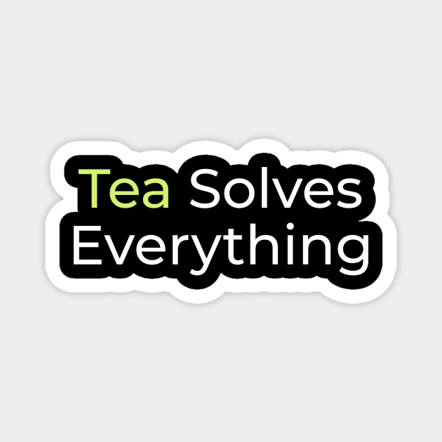 Tea Solves Everything - Tea Solves Everything - Magnet | TeePublic
