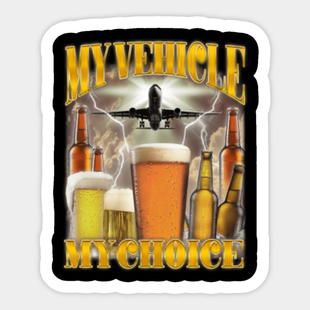 my vehicle my choice drinking meme vintage bootleg - Drinking Humor ...