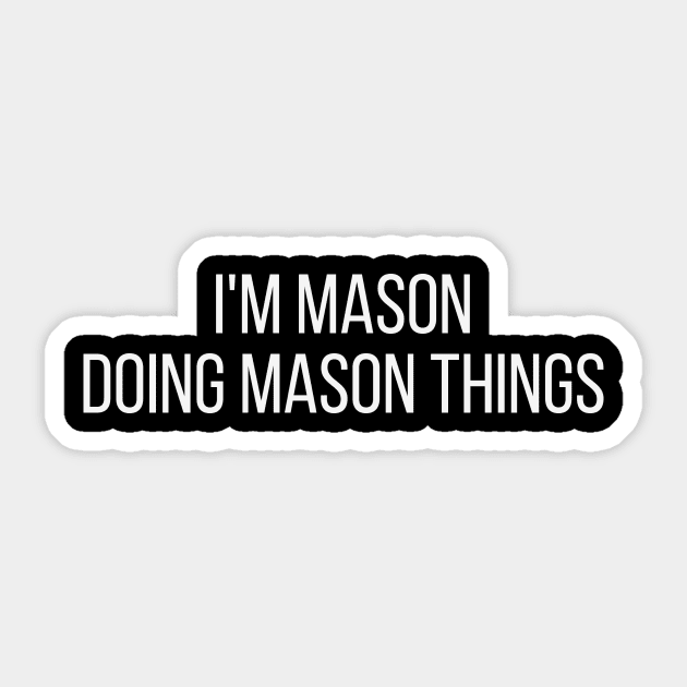 I'm Mason doing Mason things - Im Mason Doing Mason Things - Sticker ...