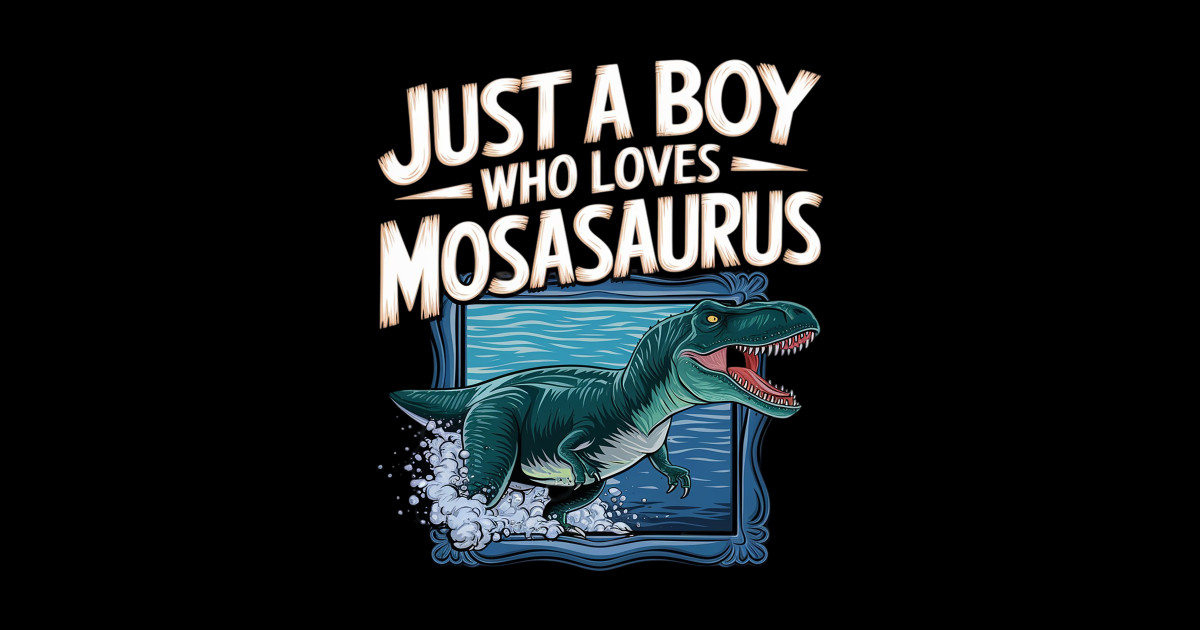 Just A Boy Who Loves Mosasaurus Dinosaur - Just A Boy Who Loves ...