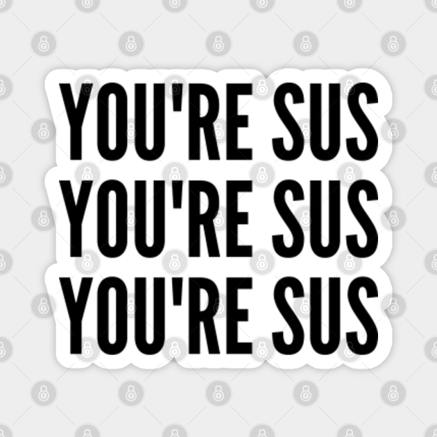 You're Sus - Youre Sus Simple Impostor Text - Youre Sus - Magnet ...