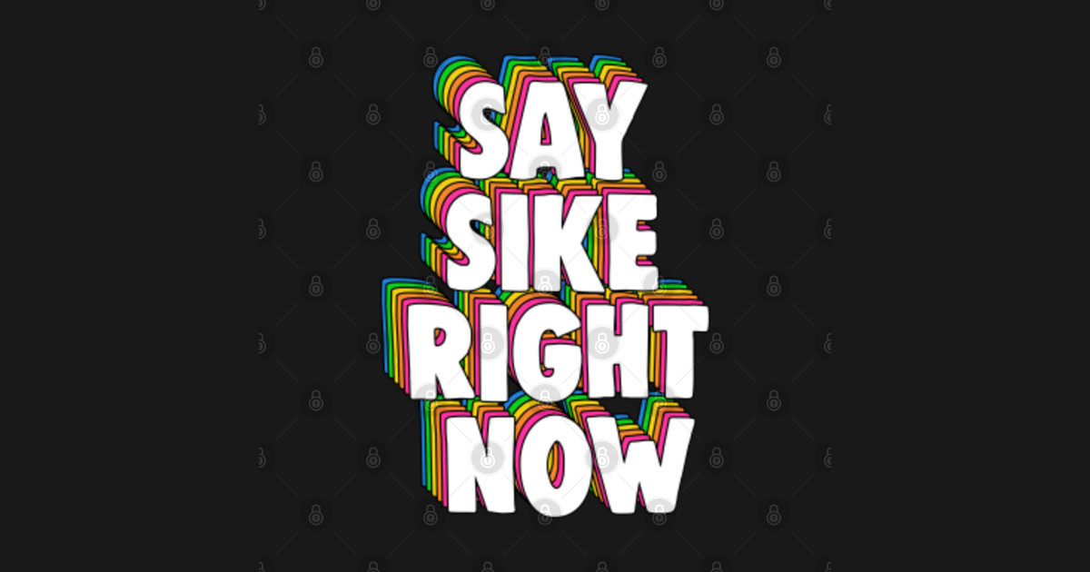 Say Sike Right Now Meme - Say Sike Right Now - Sticker | TeePublic