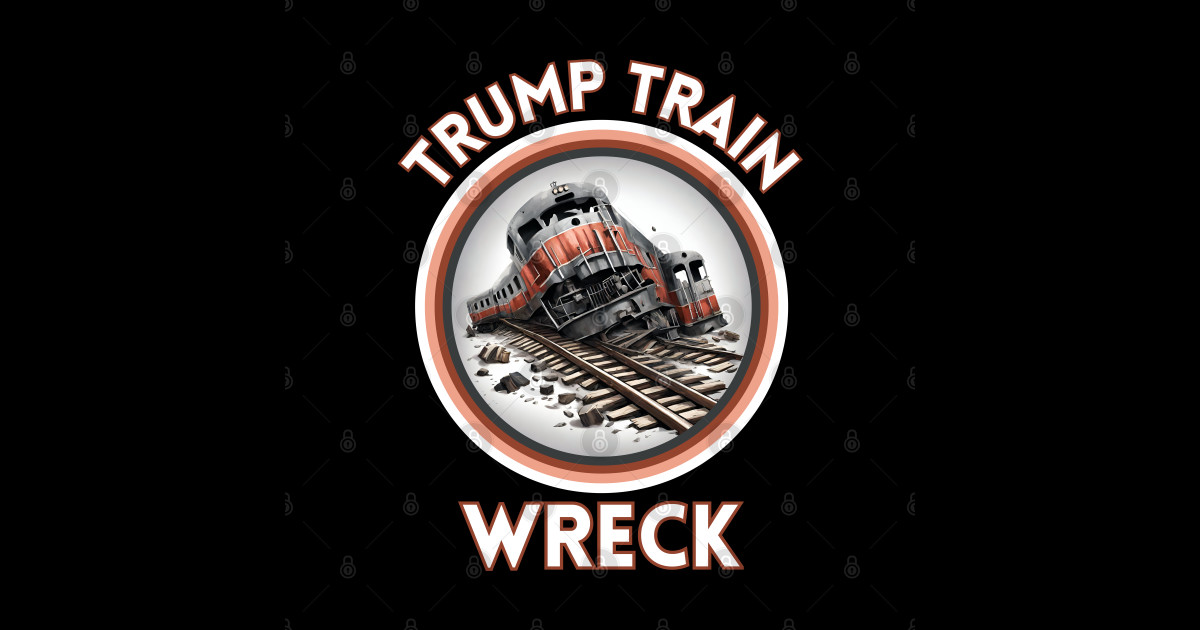Trump Train WRECK - Trump Train Wreck - Sticker | TeePublic