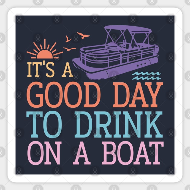 It's a Good Day to Drink on a Boat - Pontoon Boat - Sticker | TeePublic