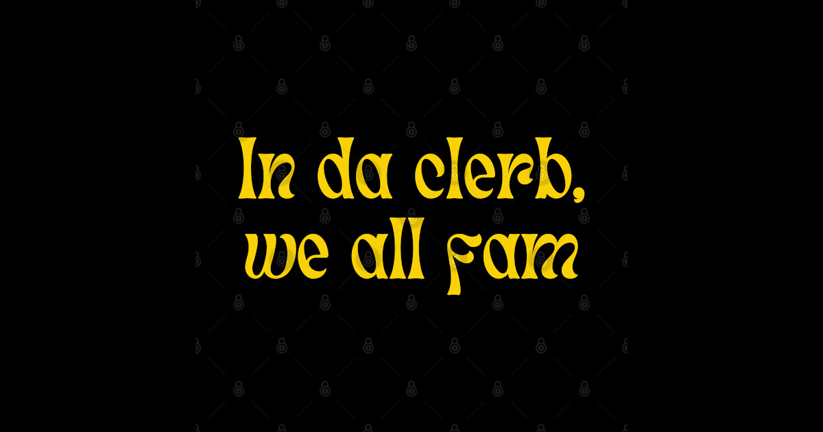 In Da Clerb, We All Fam - Da Clerb - Sticker | TeePublic