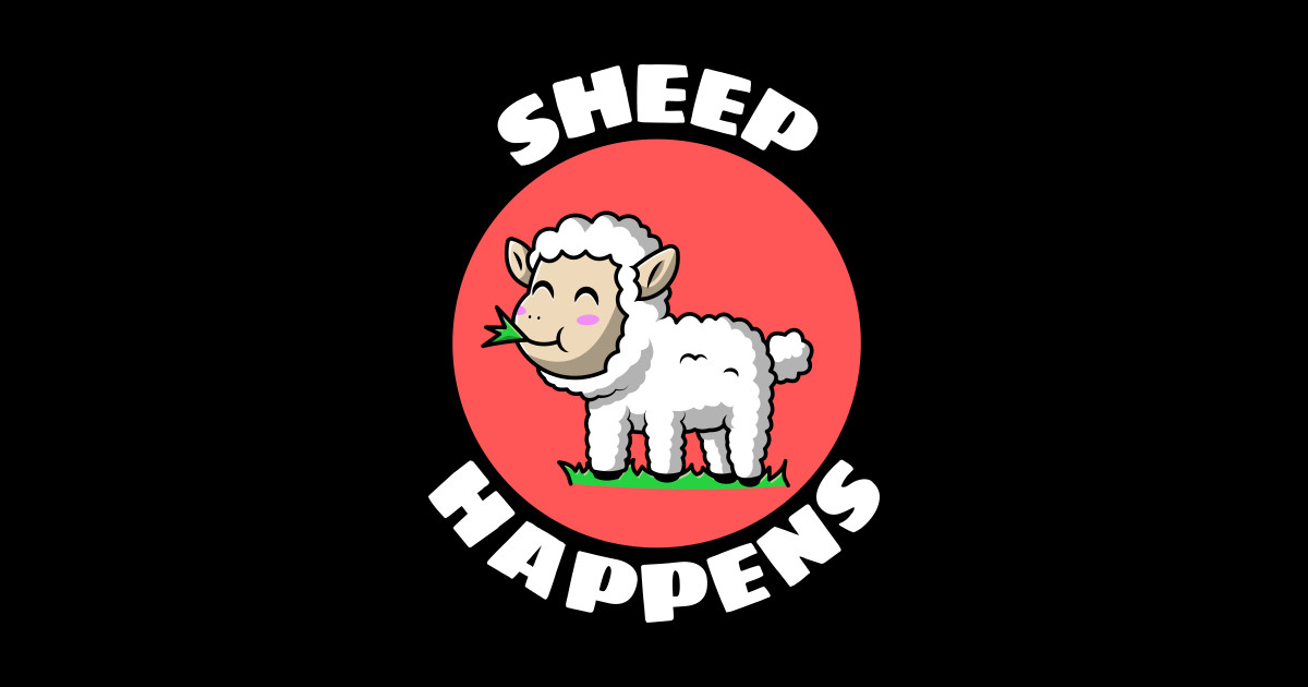 Sheep Happens | Sheep Pun - Sheep - Sticker | TeePublic