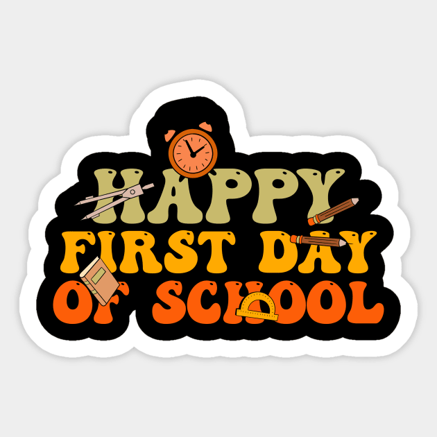 Happy First Day Of School - First Day Of School - Sticker | TeePublic