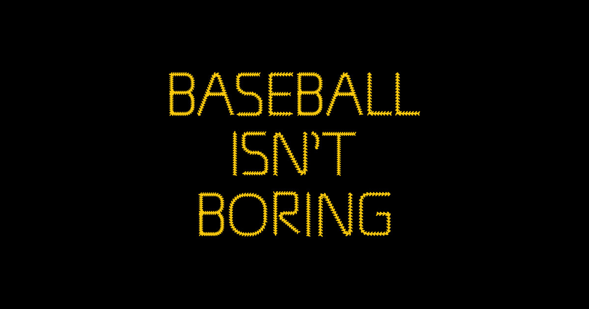 Baseball Isn't Boring - Baseball Isnt Boring - Sticker | TeePublic