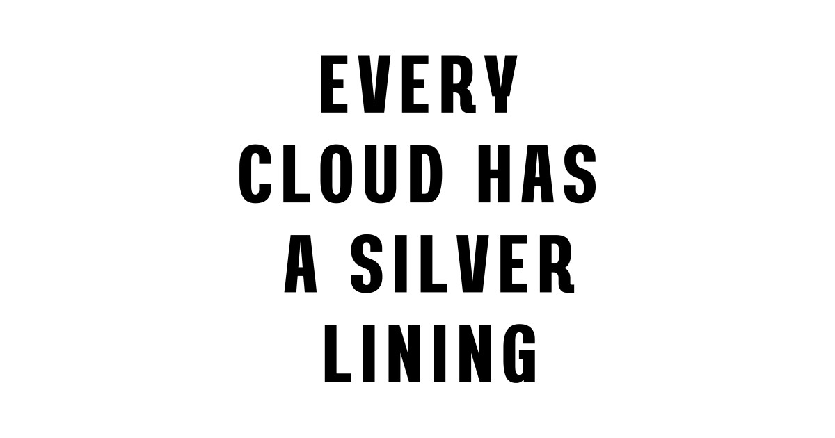 Every cloud has a silver lining - Idiom Phrase Parlance Quip Locution ...