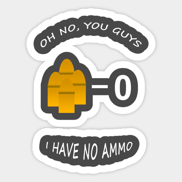 No Ammo - Noammo - Sticker | TeePublic