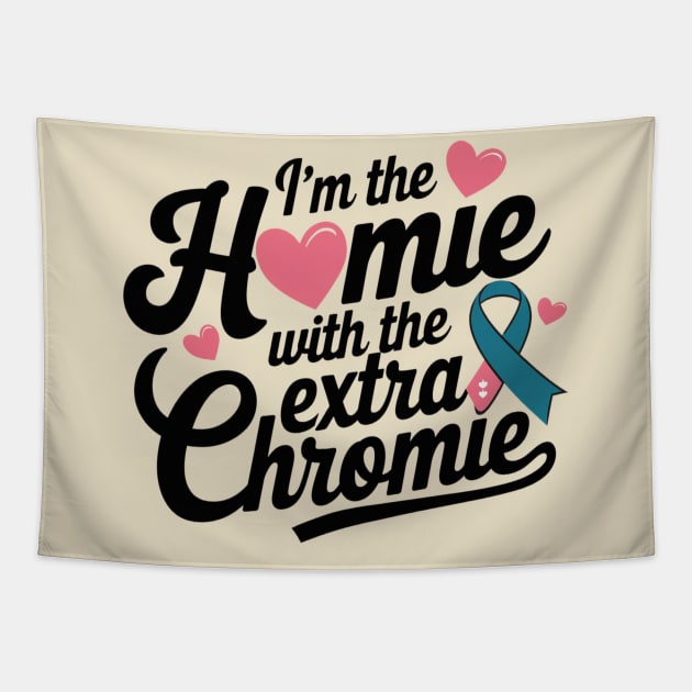 I'm The Homie With The Extra Chromie Down Syndrome Awareness - Im The ...