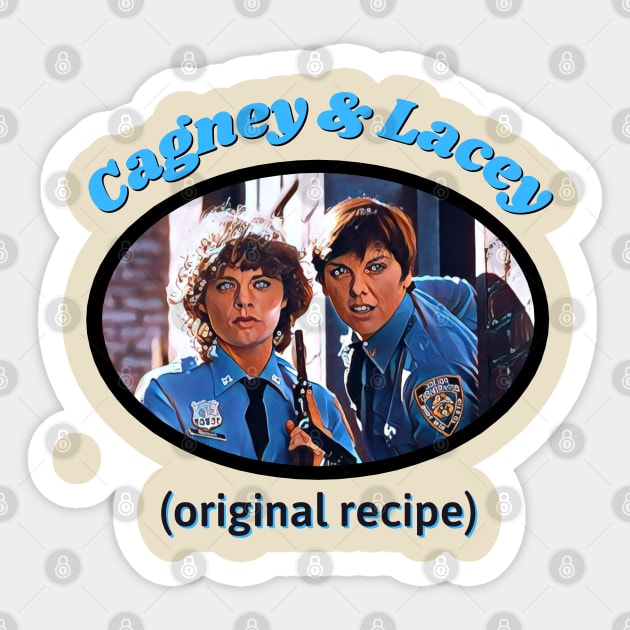 Cagney and Lacey: Original Recipe - Cagney And Lacey - Sticker | TeePublic
