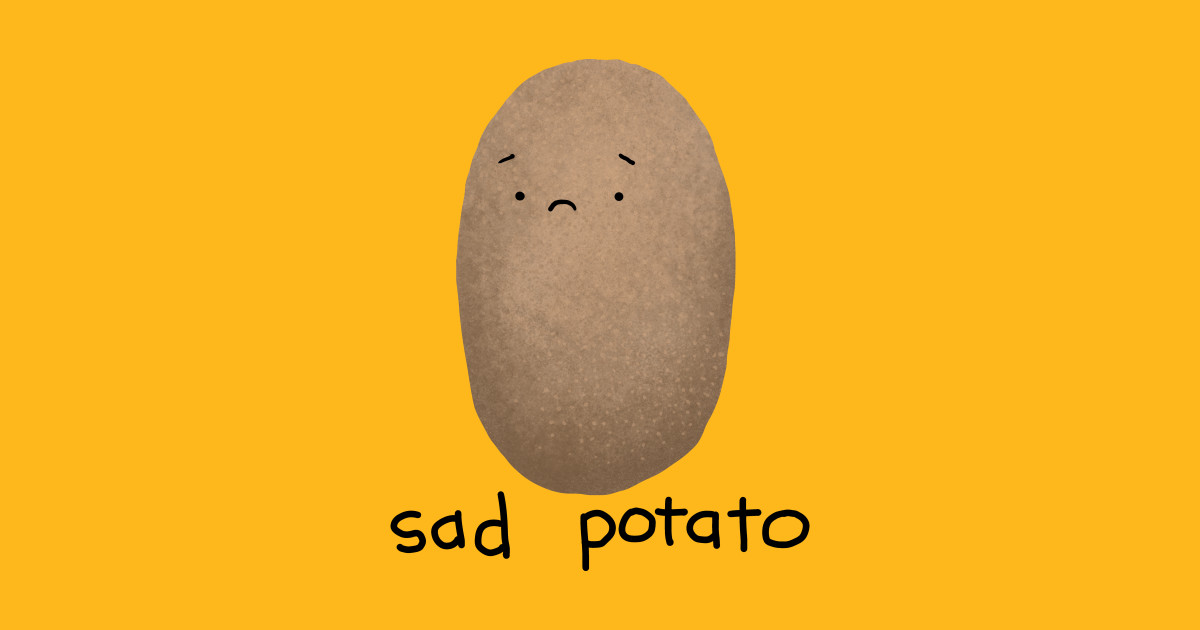 Sad Potato - Potato - T-Shirt | TeePublic