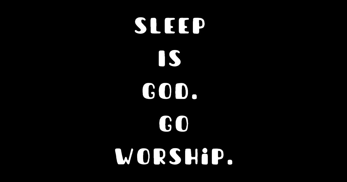 Sleep is God. Go worship - Sleep Is God - Sticker | TeePublic